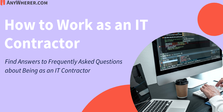 How to Work as an IT Contractor: All Your Should Know