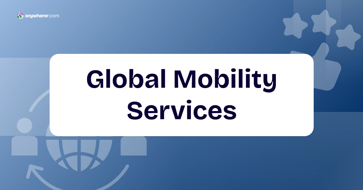 Top Global Mobility Services Providers 2025 🌐 Anywherer